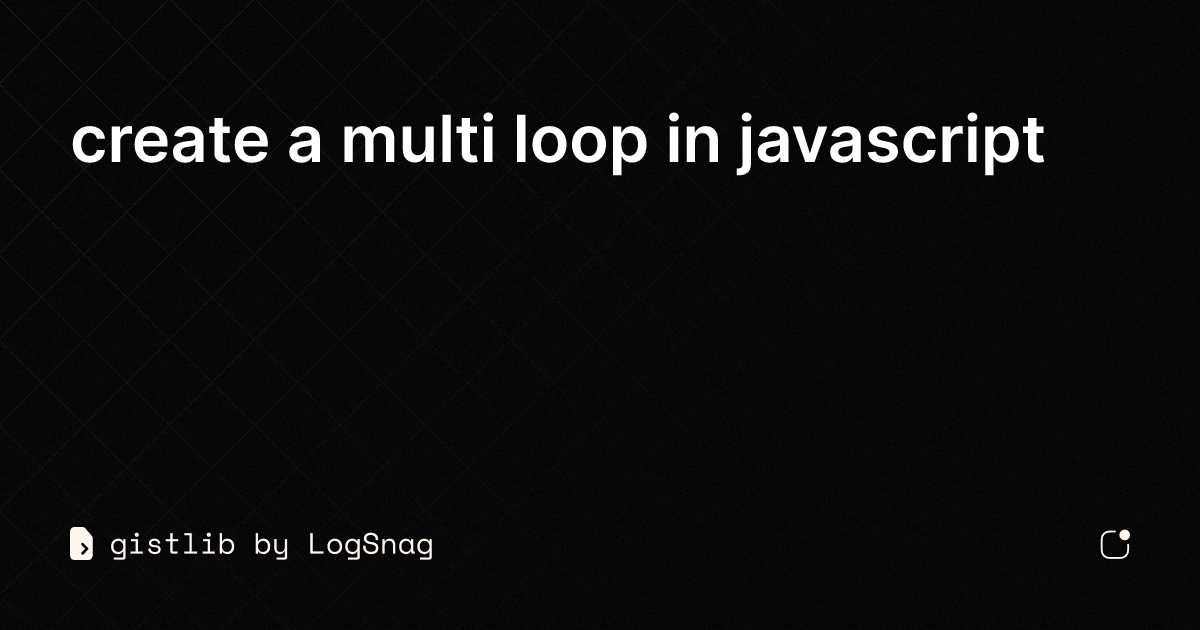 gistlib - create a multi loop in javascript
