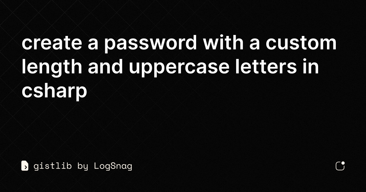 Gistlib Create A Password With A Custom Length And Uppercase Letters In Csharp