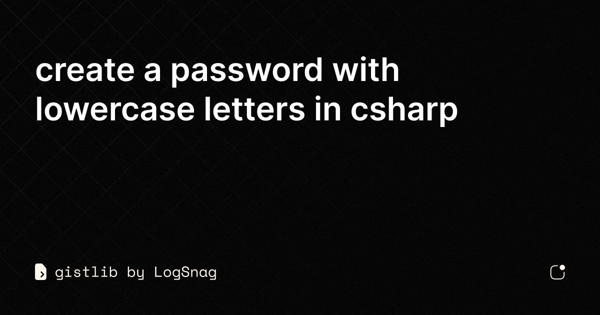 Gistlib Create A Password With Lowercase Letters In Csharp