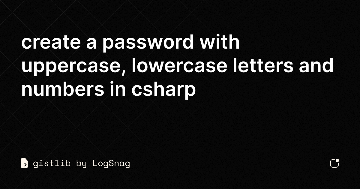 Gistlib Create A Password With Uppercase Lowercase Letters And Numbers In Csharp 3375