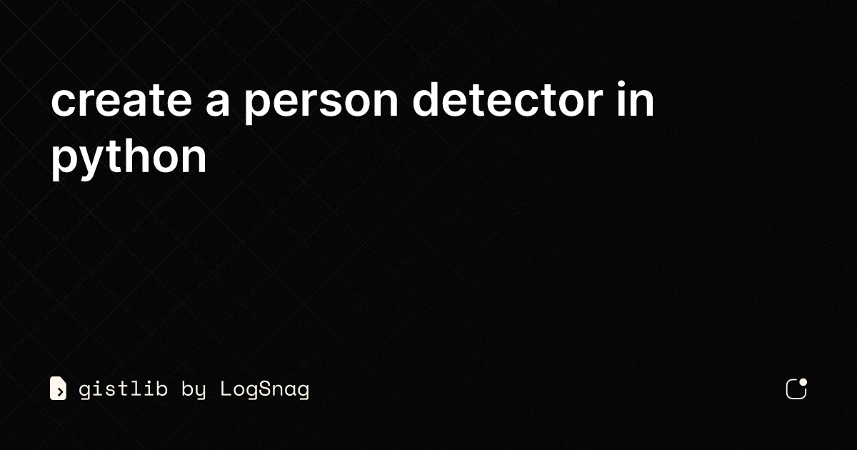 Gistlib Create A Person Detector In Python 1743