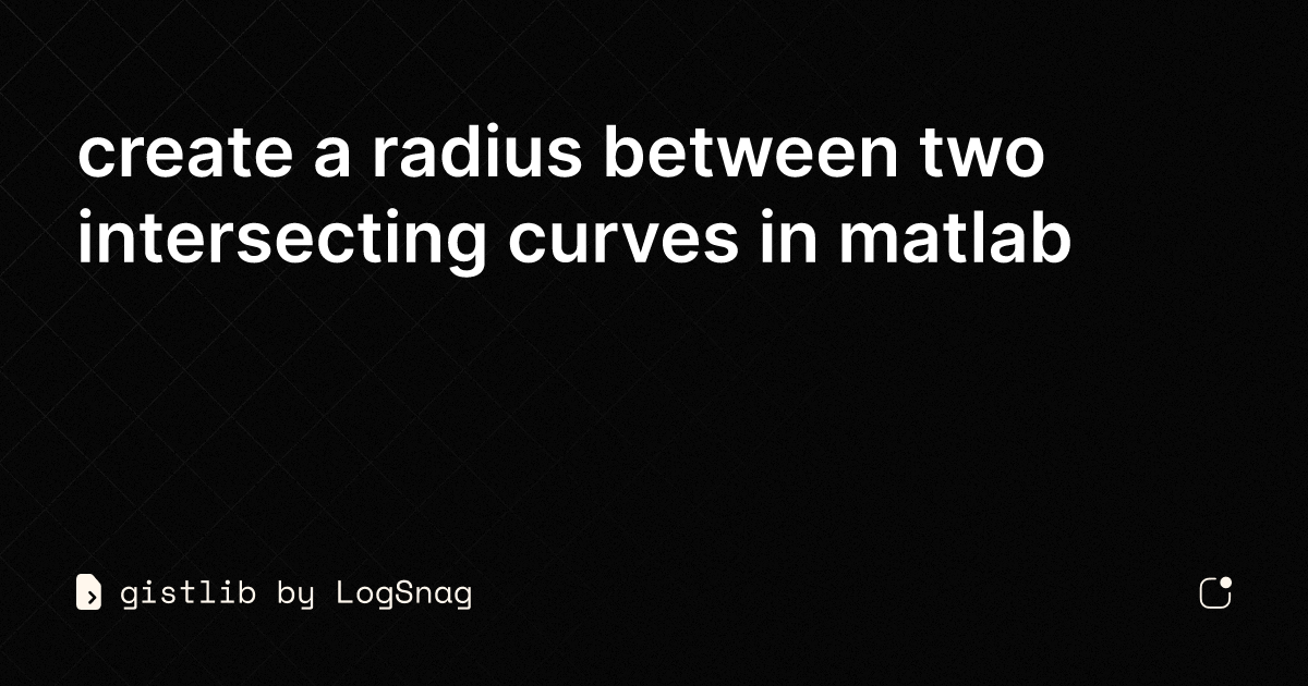Gistlib Create A Radius Between Two Intersecting Curves In Matlab