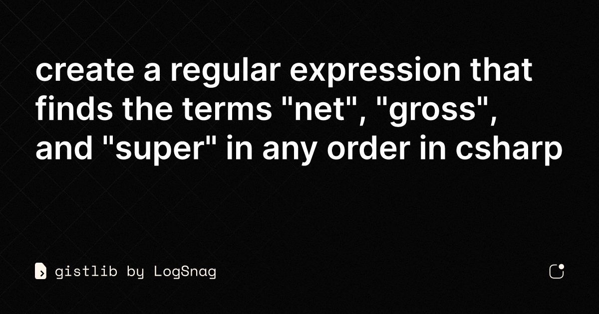 gistlib - create a regular expression that finds the terms "net", "gross", and "super" in any ...