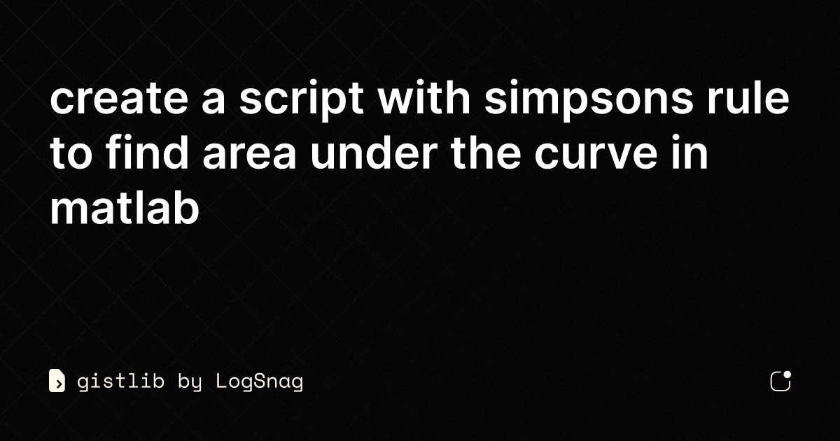 Gistlib Create A Script With Simpsons Rule To Find Area Under The Curve In Matlab