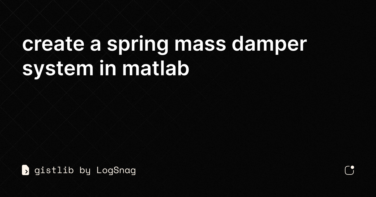 Gistlib Create A Spring Mass Damper System In Matlab 8125