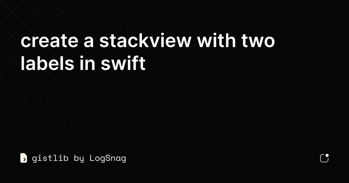 Gistlib Create A Stackview With Two Labels In Swift 4327