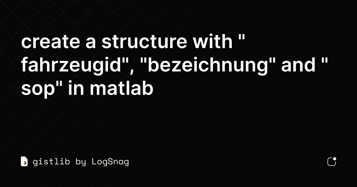 gistlib - create a structure with "fahrzeugid", "bezeichnung" and "sop" in matlab