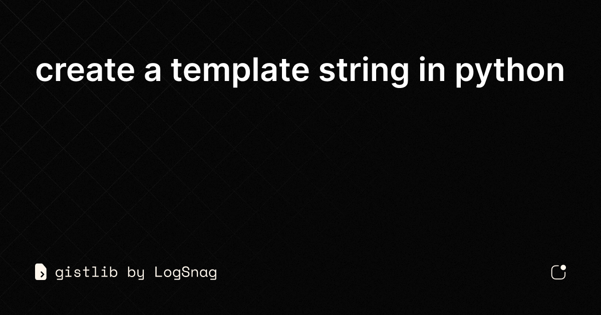 Gistlib Create A Template String In Python