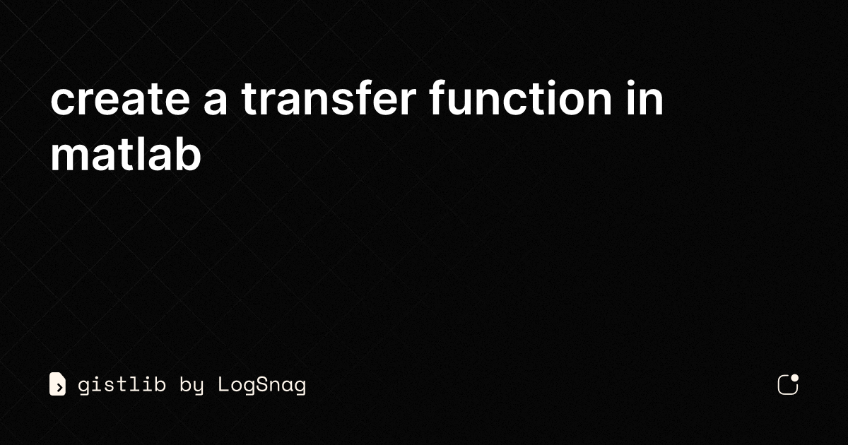 Gistlib Create A Transfer Function In Matlab