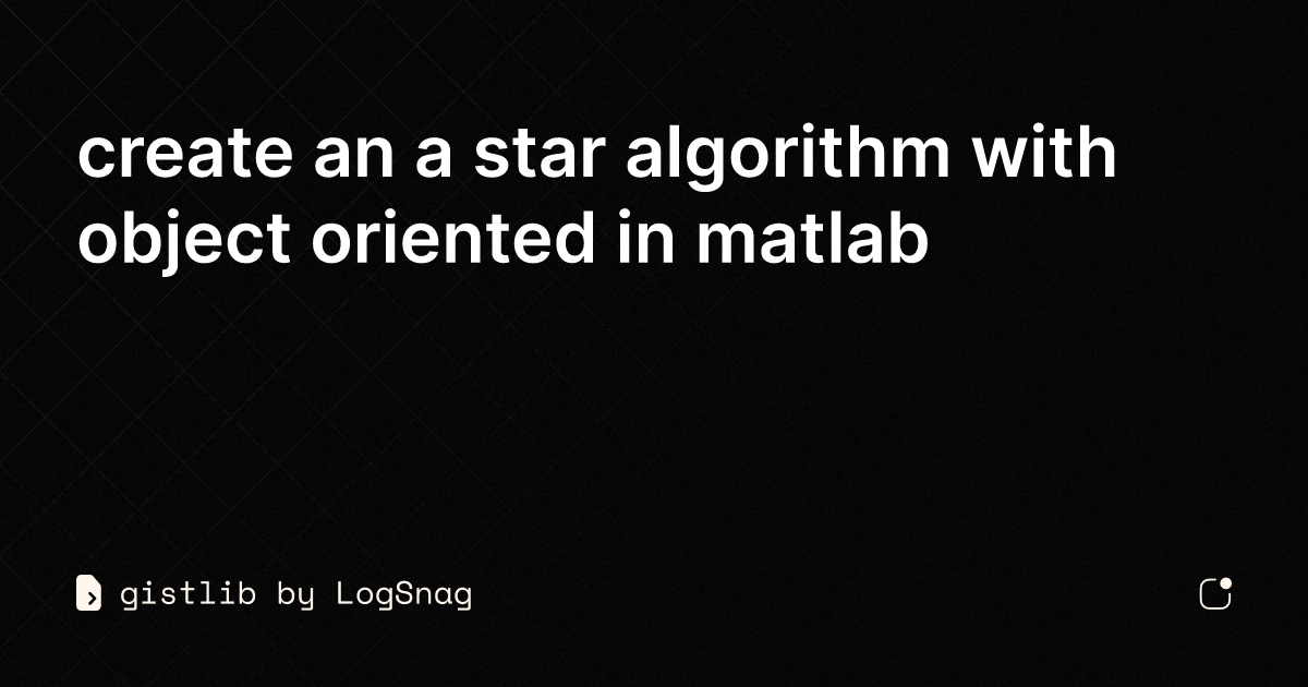 Gistlib Create An A Star Algorithm With Object Oriented In Matlab 6898