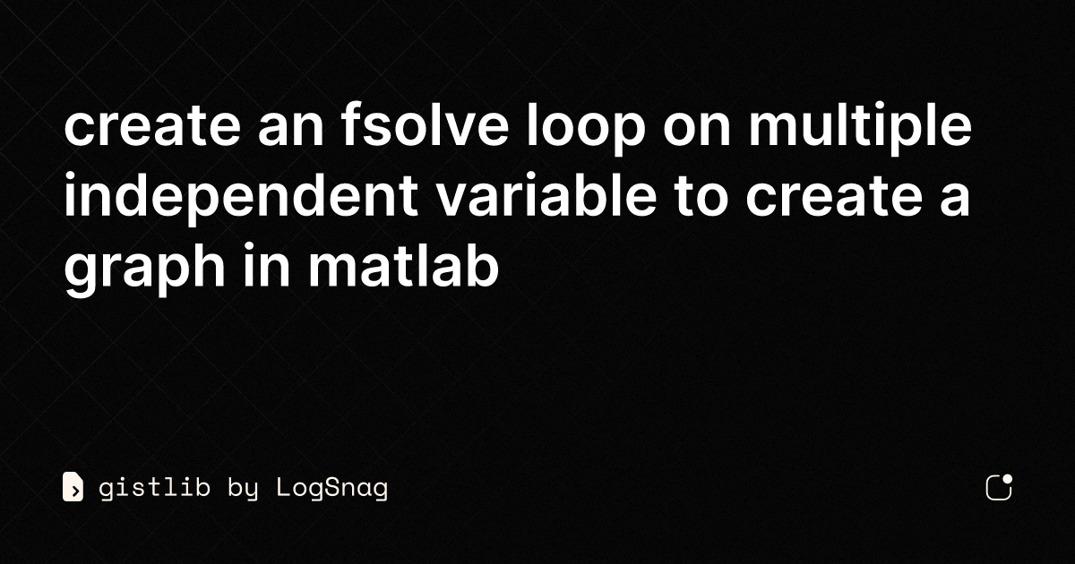 Gistlib Create An Fsolve Loop On Multiple Independent Variable To Create A Graph In Matlab 4036