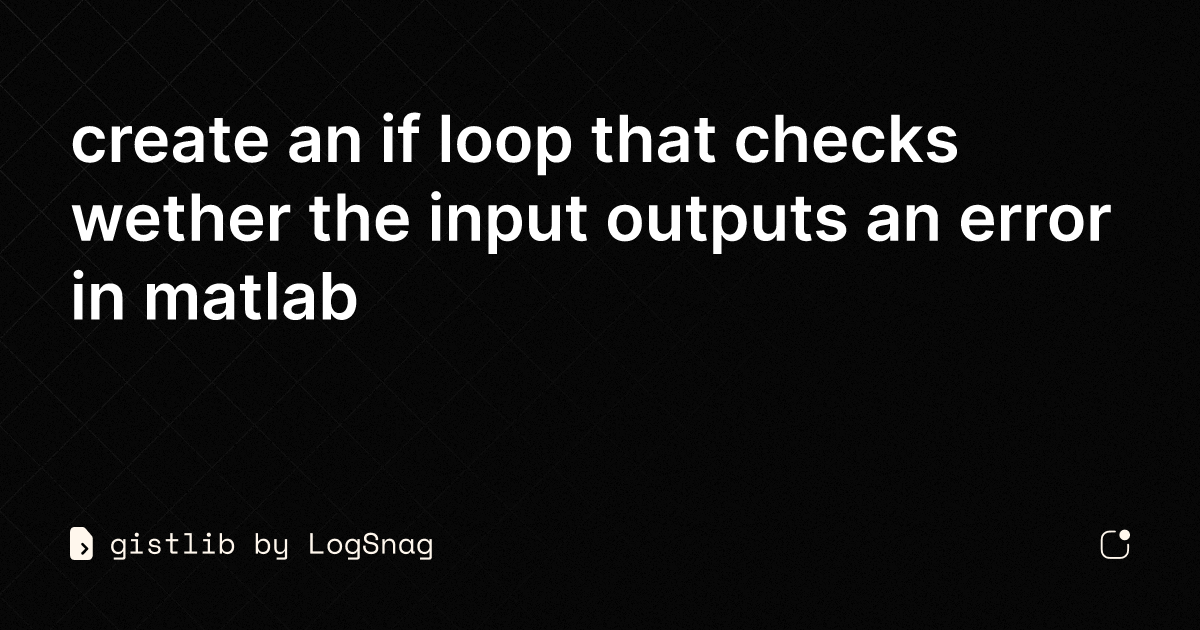 Gistlib Create An If Loop That Checks Wether The Input Outputs An