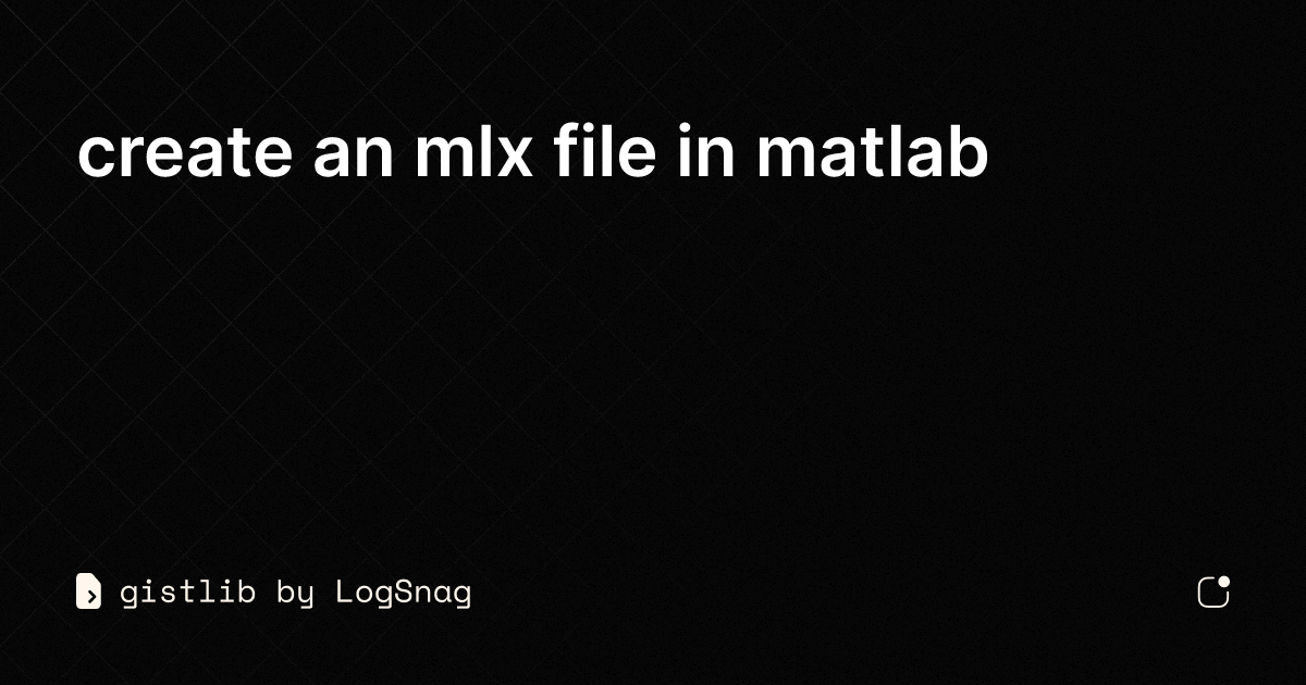 gistlib - create an mlx file in matlab
