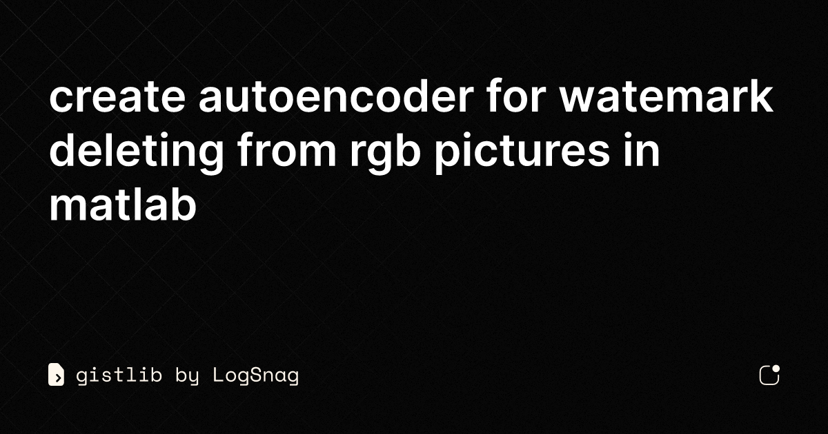 Gistlib Create Autoencoder For Watemark Deleting From Rgb Pictures In 3373