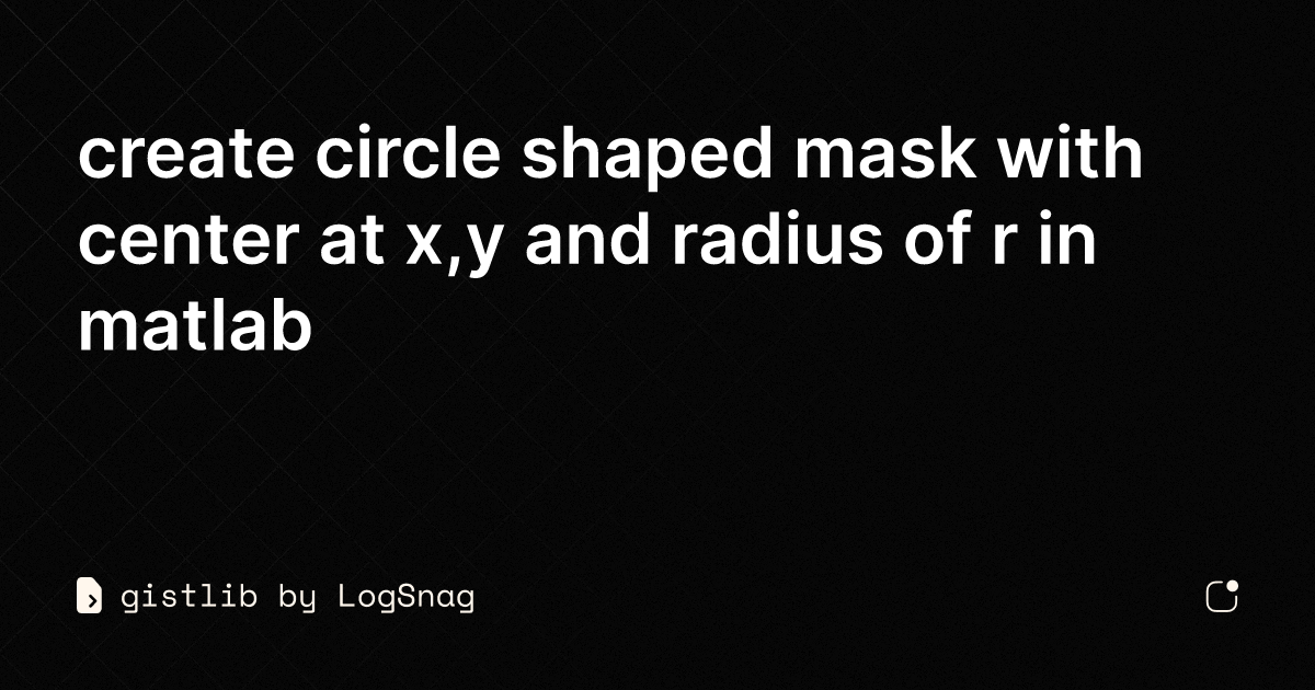 Gistlib Create Circle Shaped Mask With Center At Xy And Radius Of R 7360