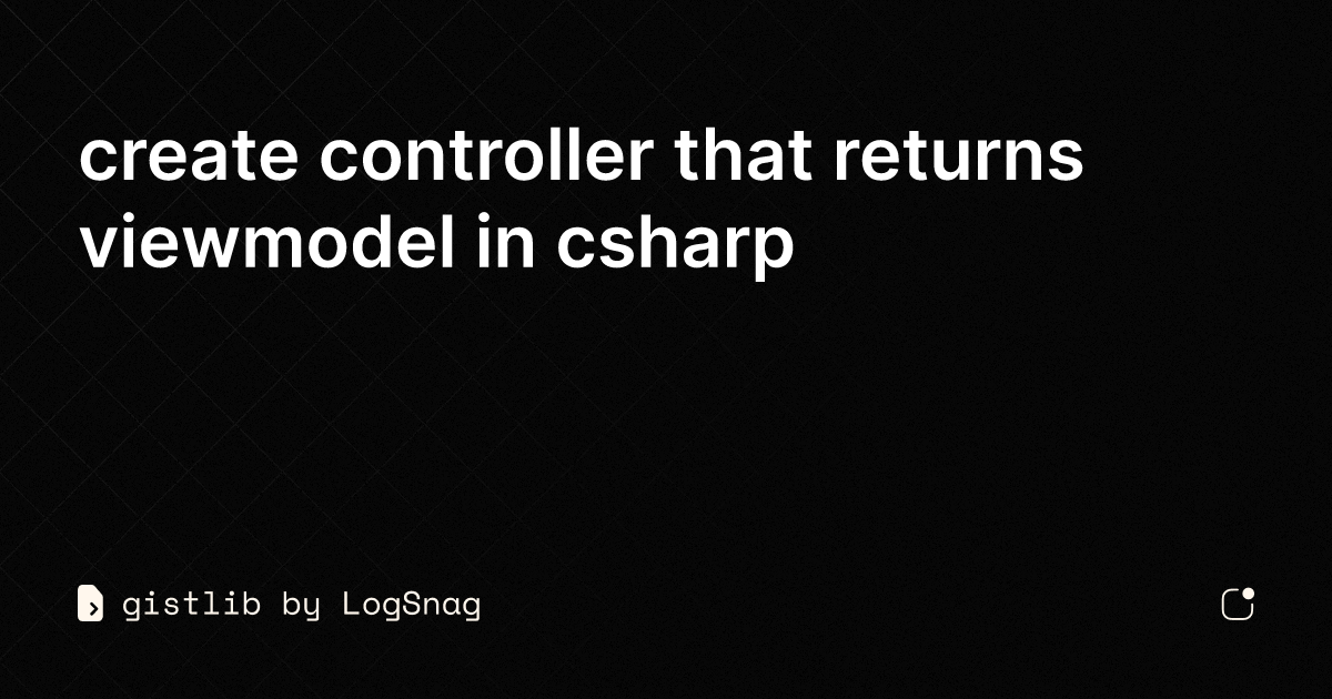 Gistlib Create Controller That Returns Viewmodel In Csharp 3900