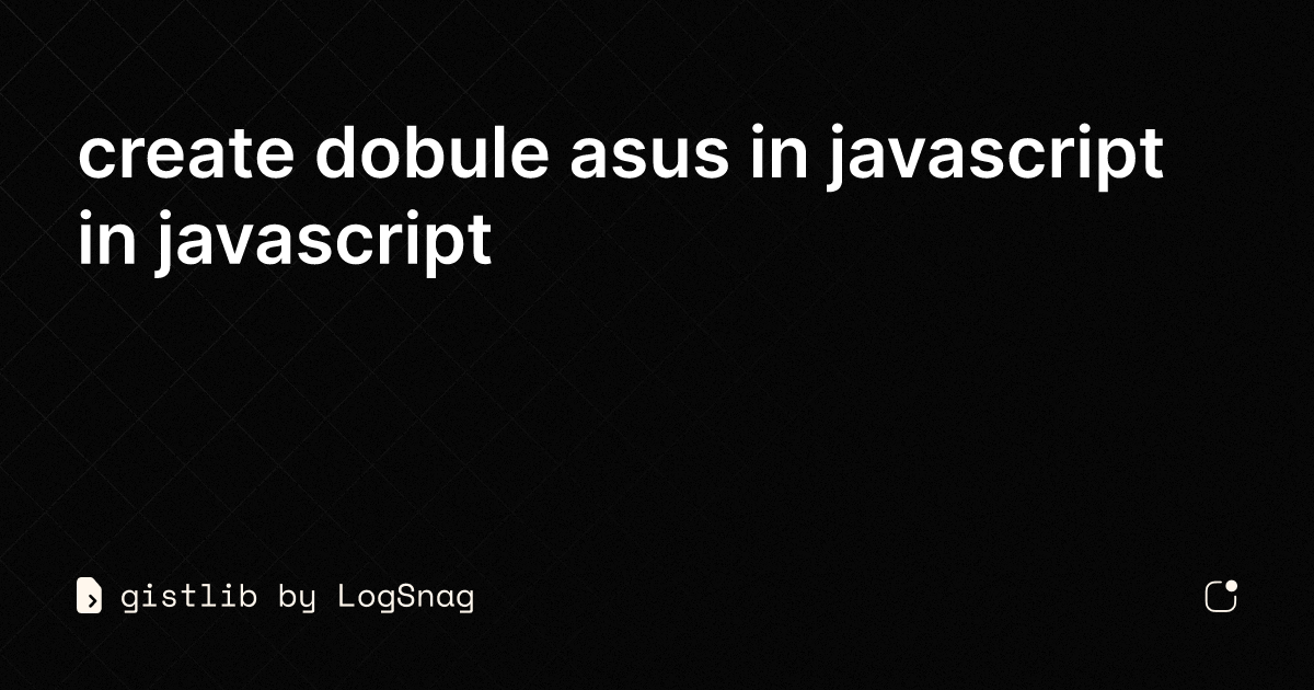 Gistlib Create Dobule Asus In Javascript In Javascript 6053