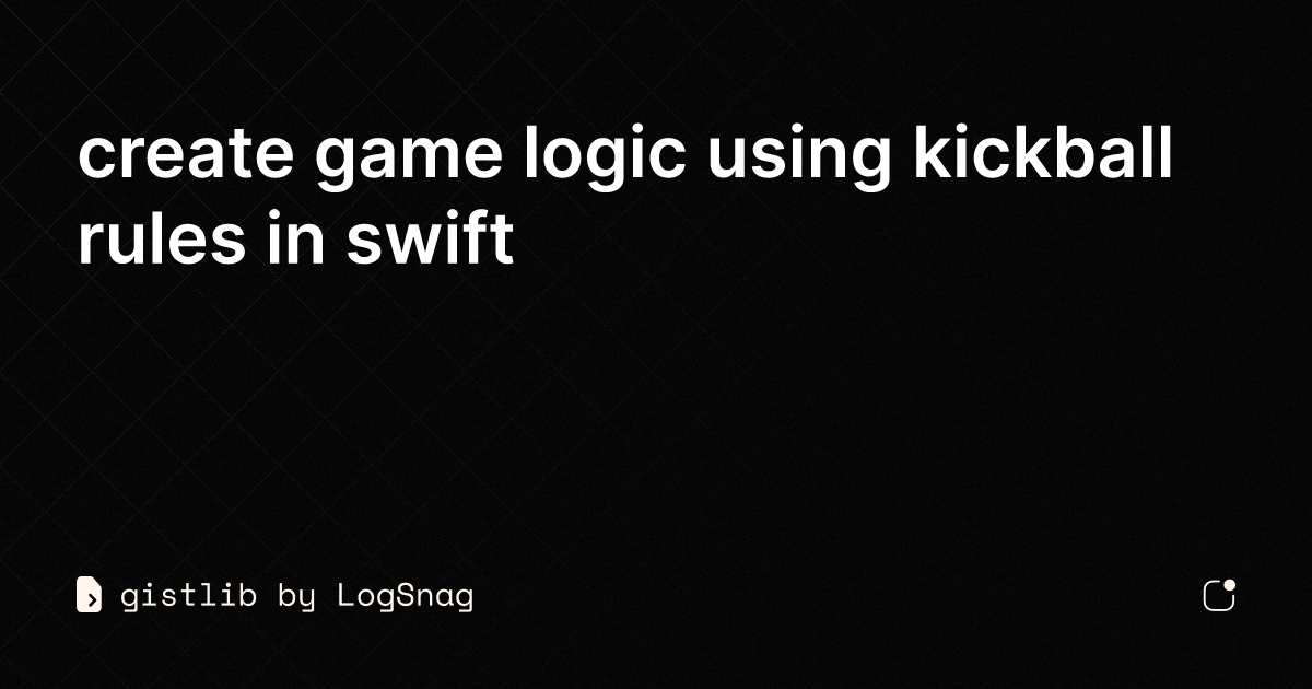 Gistlib Create Game Logic Using Kickball Rules In Swift 4525