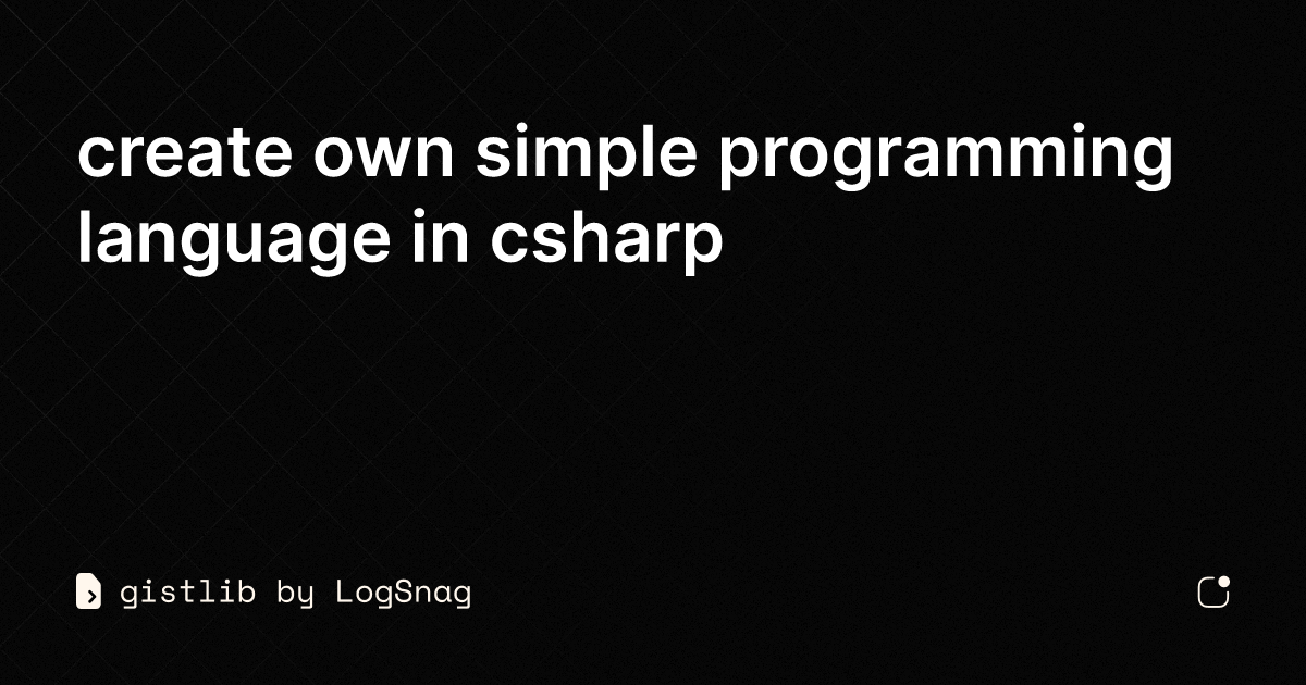 Gistlib Create Own Simple Programming Language In Csharp