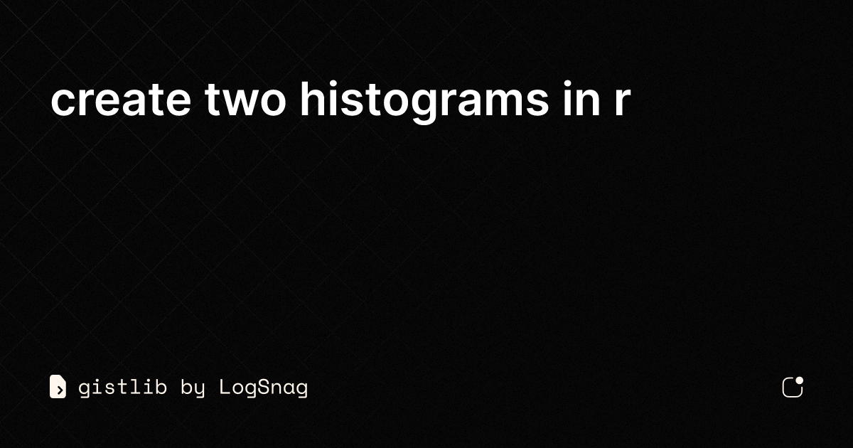 Gistlib Create Two Histograms In R 9428