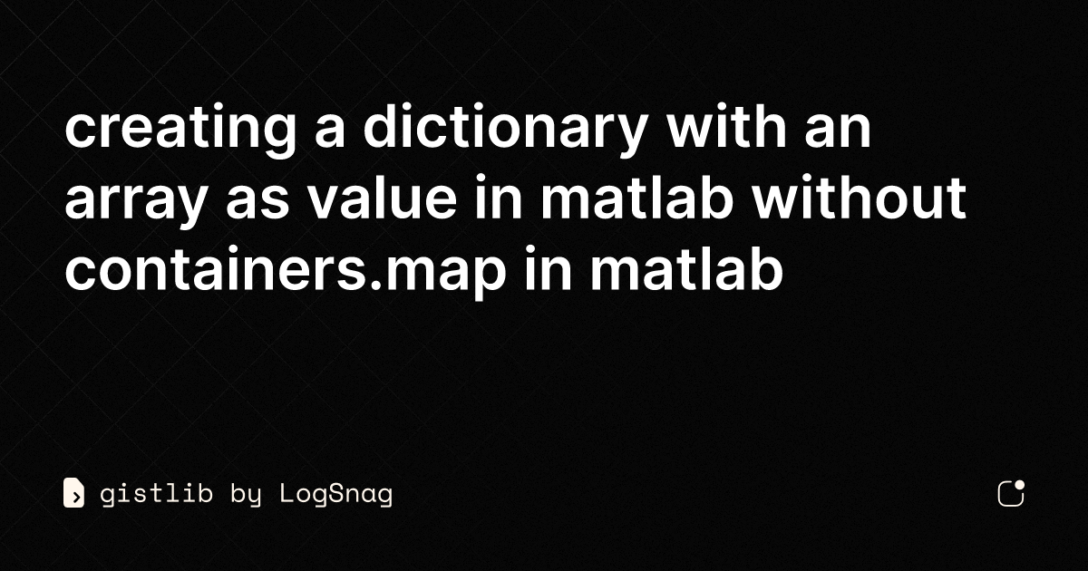 Gistlib Creating A Dictionary With An Array As Value In Matlab 6814