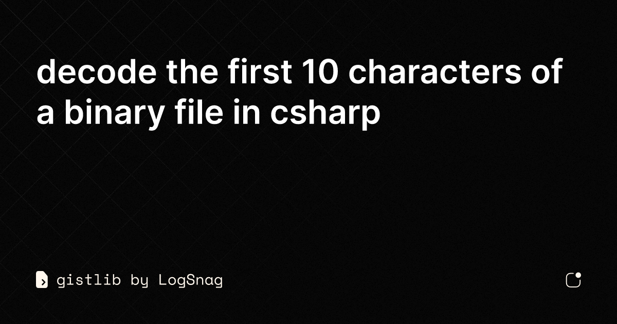 Gistlib Decode The First 10 Characters Of A Binary File In Csharp