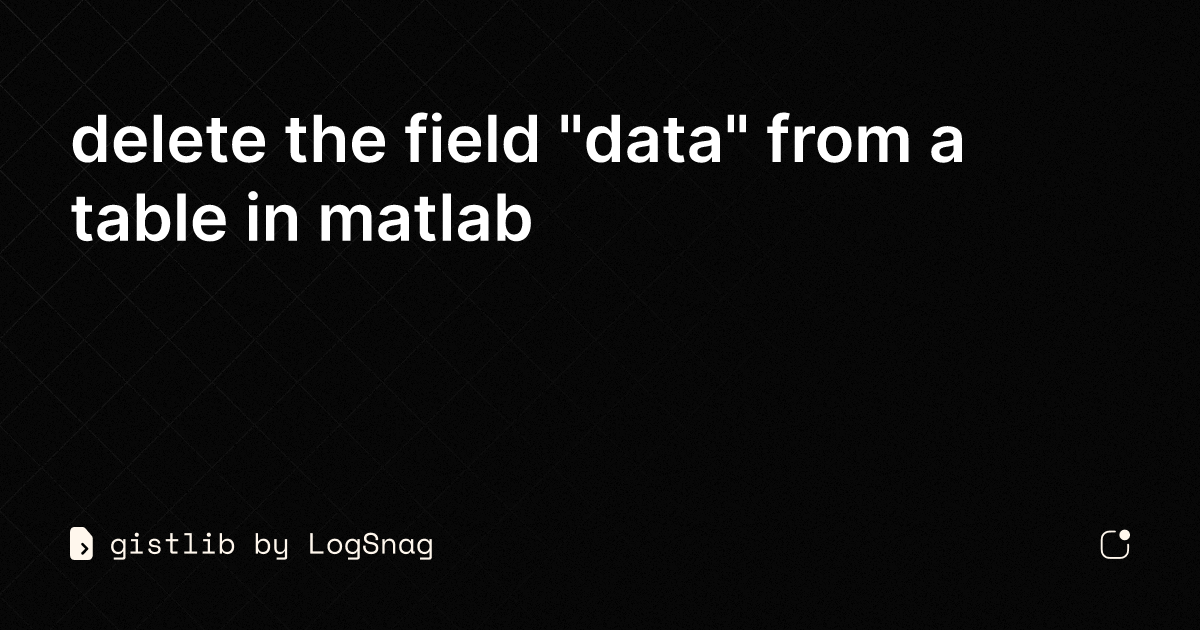 gistlib - delete the field "data" from a table in matlab