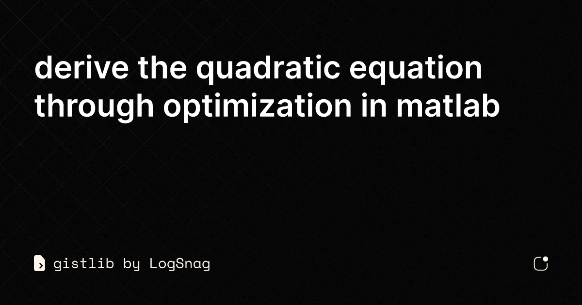 gistlib - derive the quadratic equation through optimization in matlab