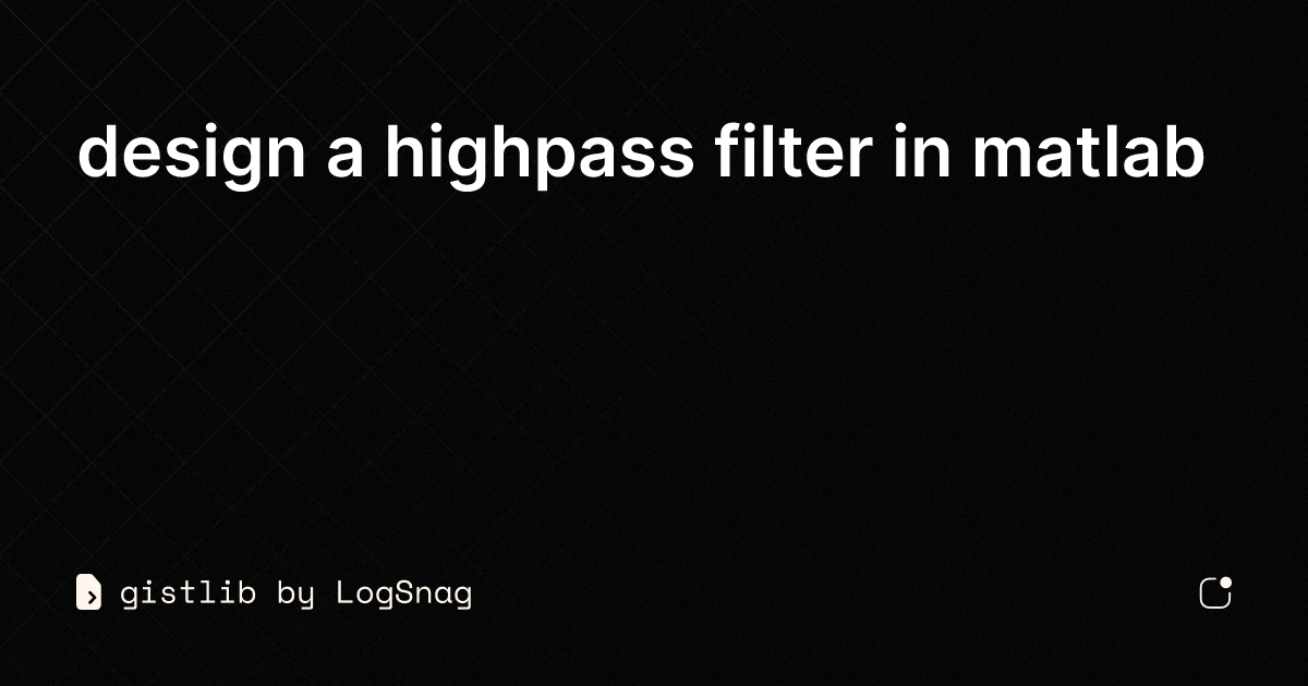 Gistlib Design A Highpass Filter In Matlab 