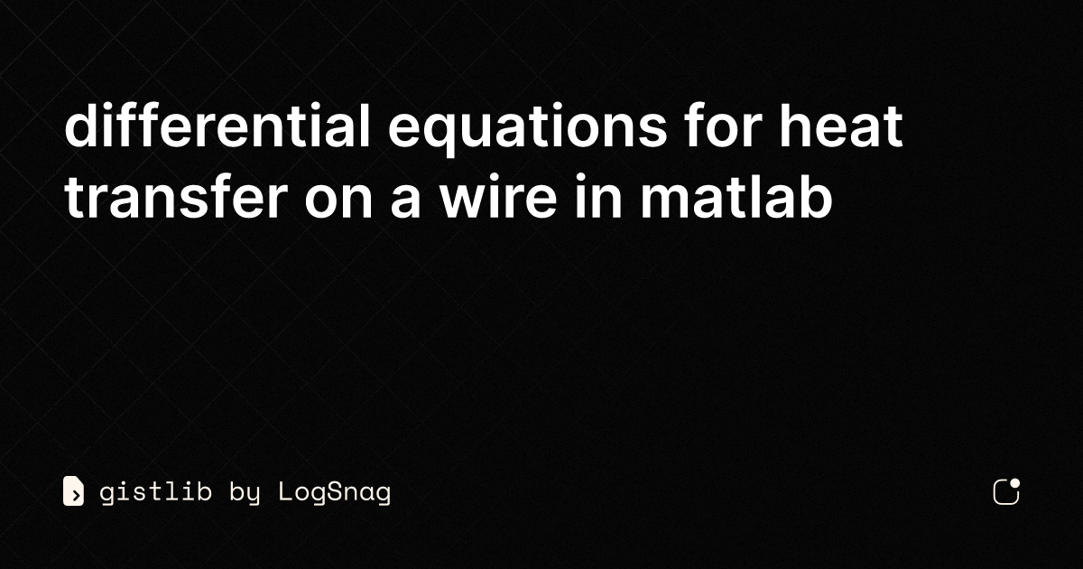 gistlib - differential equations for heat transfer on a wire in matlab