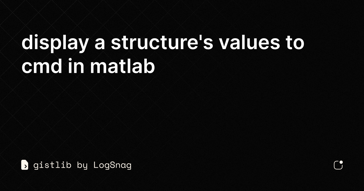 Gistlib Display A Structures Values To Cmd In Matlab