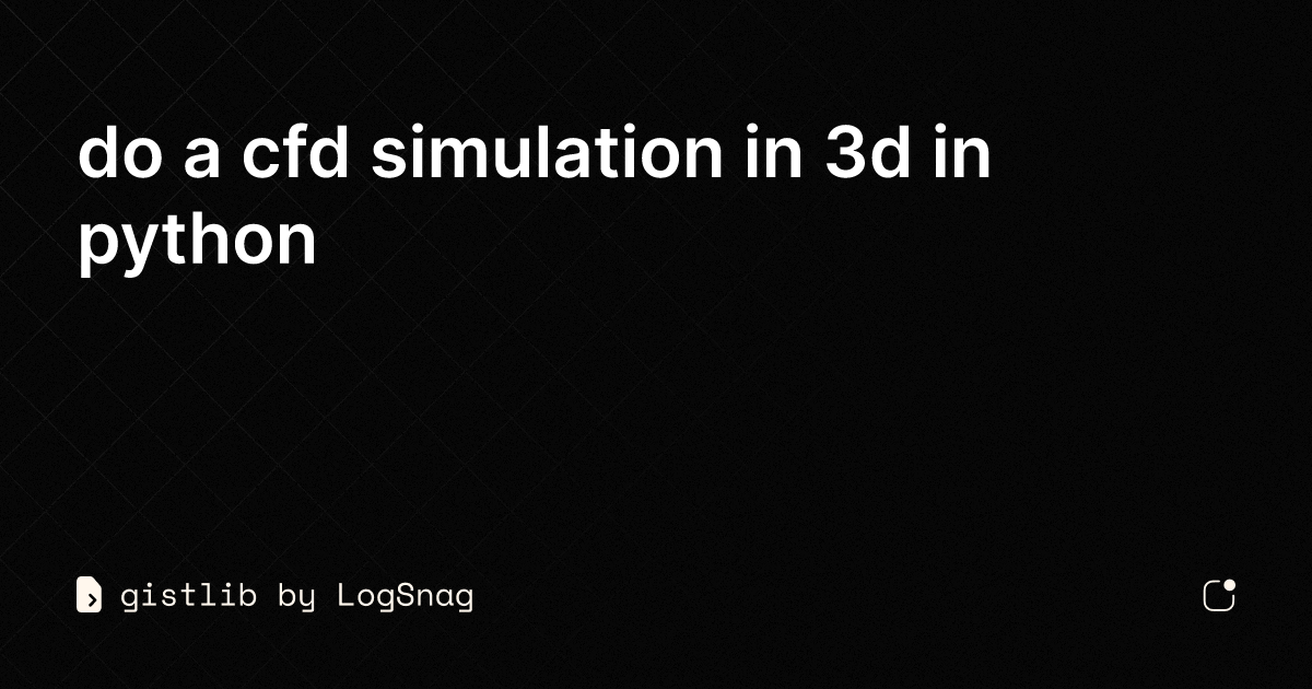 Gistlib Do A Cfd Simulation In 3d In Python