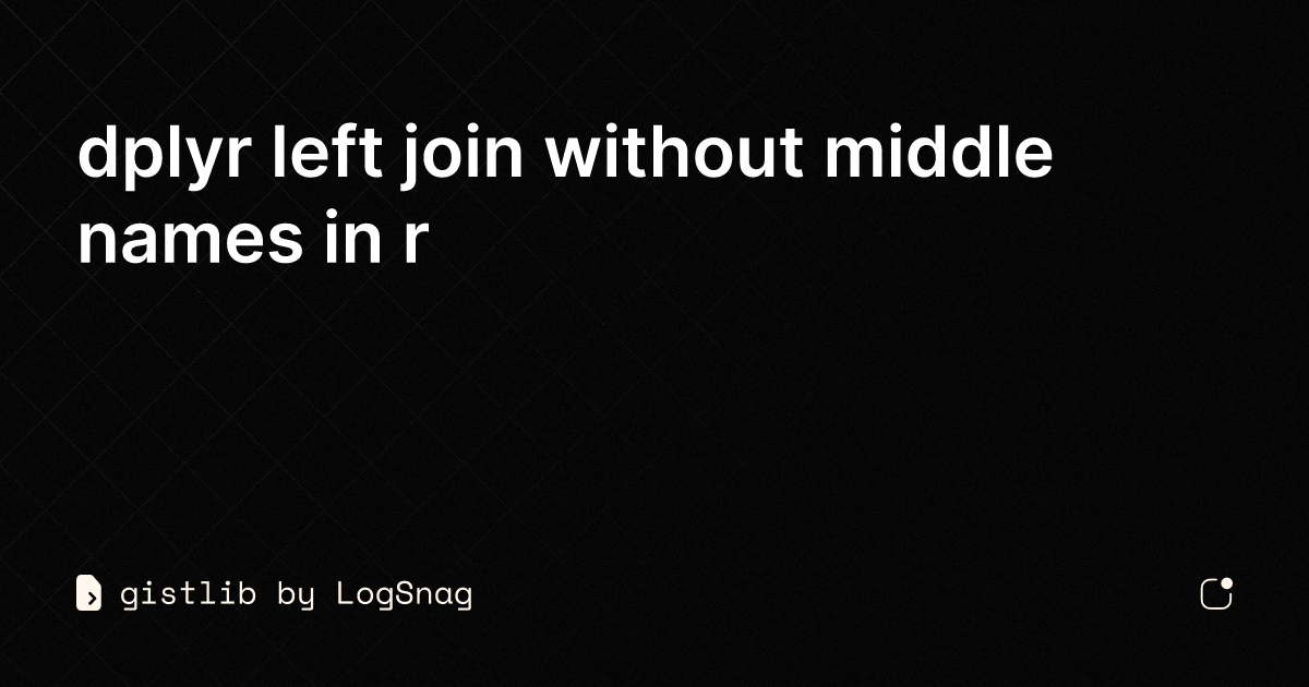 gistlib - dplyr left join without middle names in r