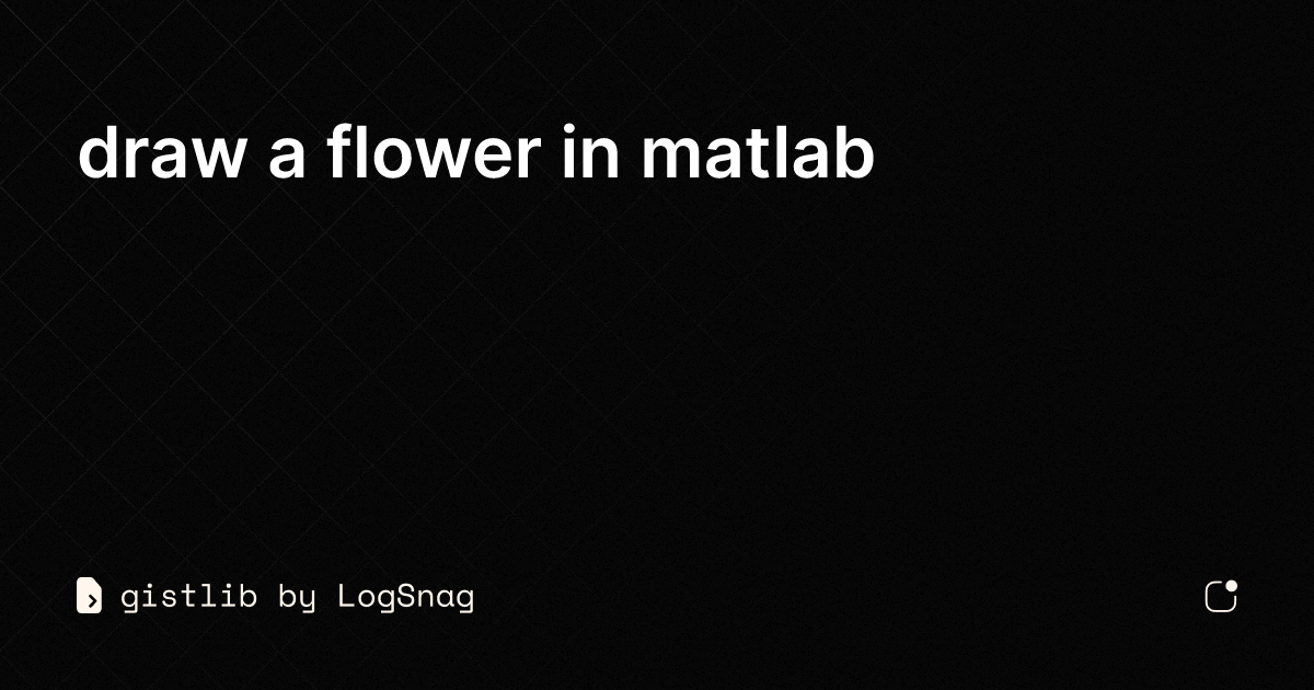 Gistlib Draw A Flower In Matlab 