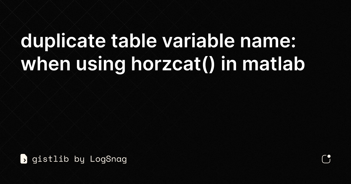 gistlib - duplicate table variable name: when using horzcat() in matlab