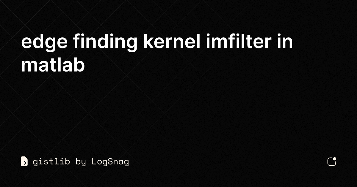 Gistlib Edge Finding Kernel Imfilter In Matlab 4178
