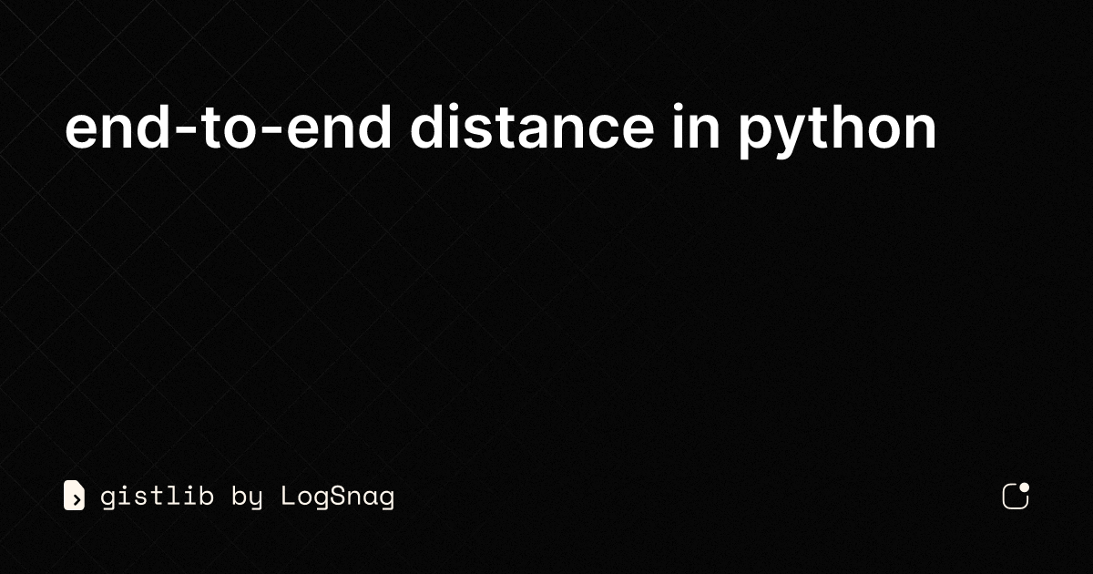 Gistlib End To End Distance In Python 2830