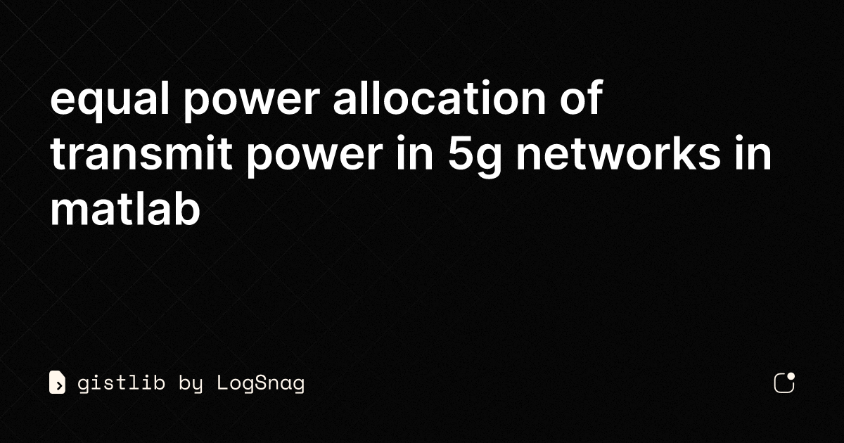 Gistlib Equal Power Allocation Of Transmit Power In 5g Networks In Matlab