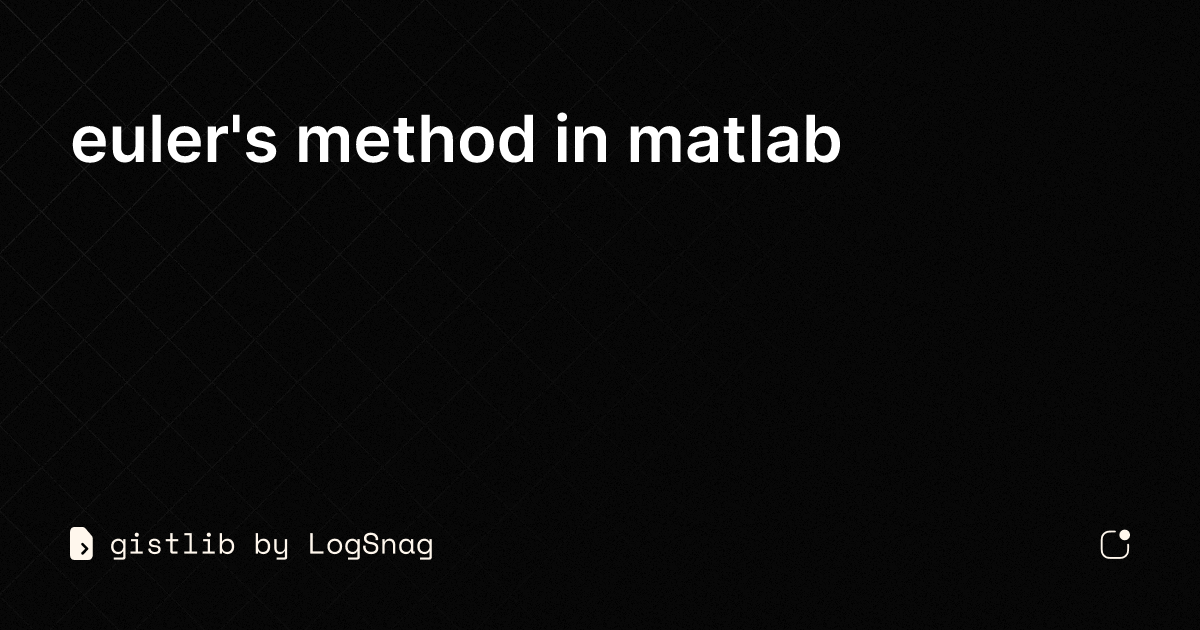 Gistlib Eulers Method In Matlab
