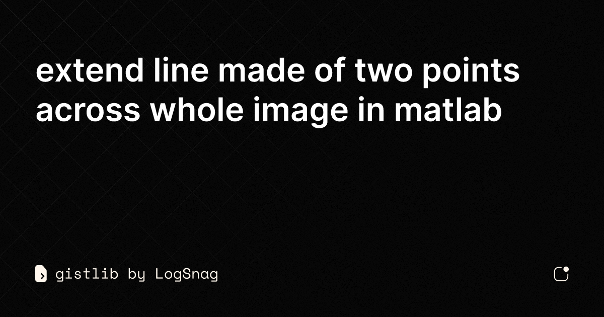 Gistlib Extend Line Made Of Two Points Across Whole Image In Matlab