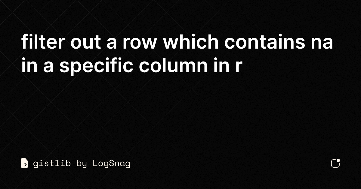gistlib - filter out a row which contains na in a specific column in r