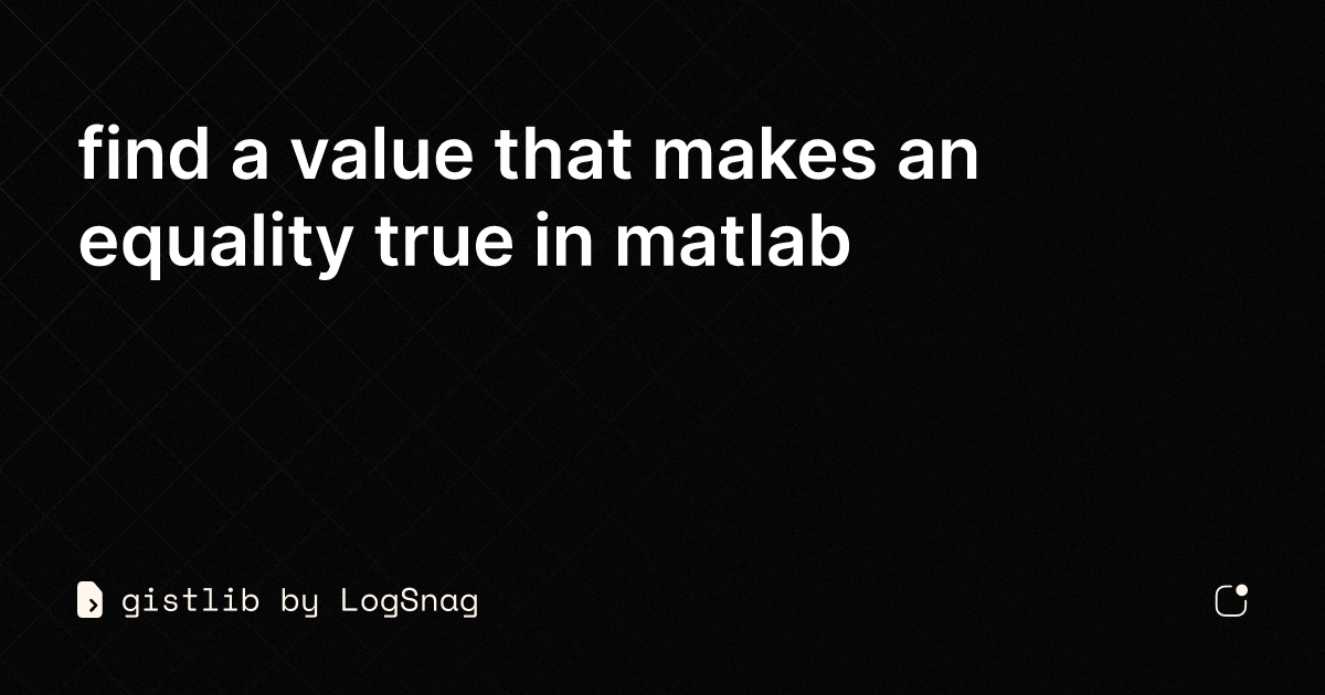 Gistlib Find A Value That Makes An Equality True In Matlab 1014