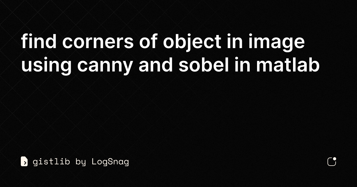 Gistlib Find Corners Of Object In Image Using Canny And Sobel In Matlab