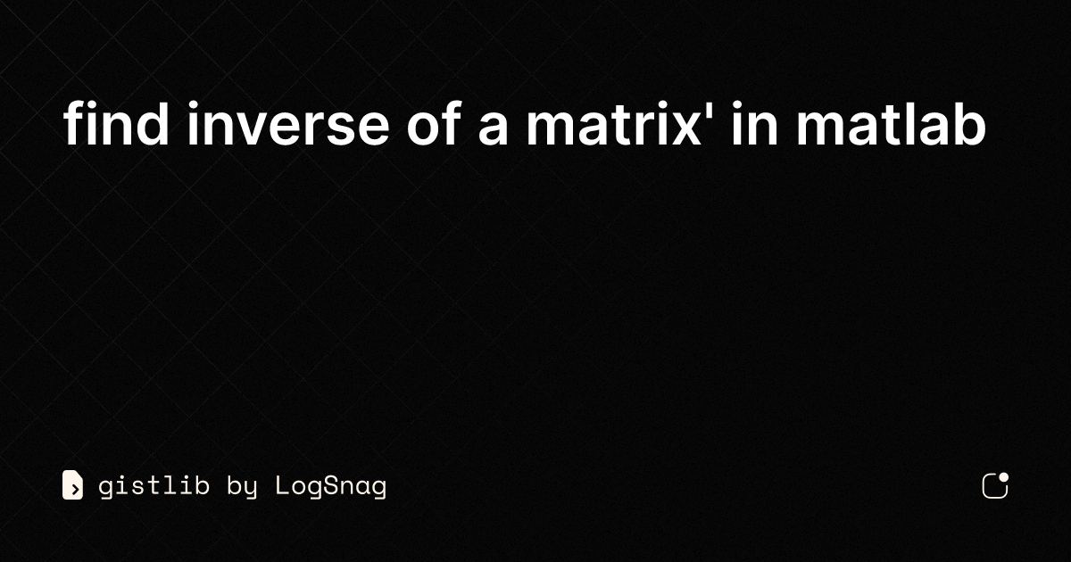 gistlib - find inverse of a matrix' in matlab