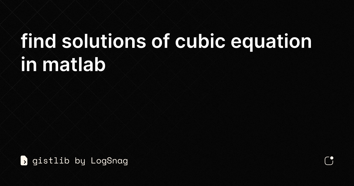 gistlib - find solutions of cubic equation in matlab