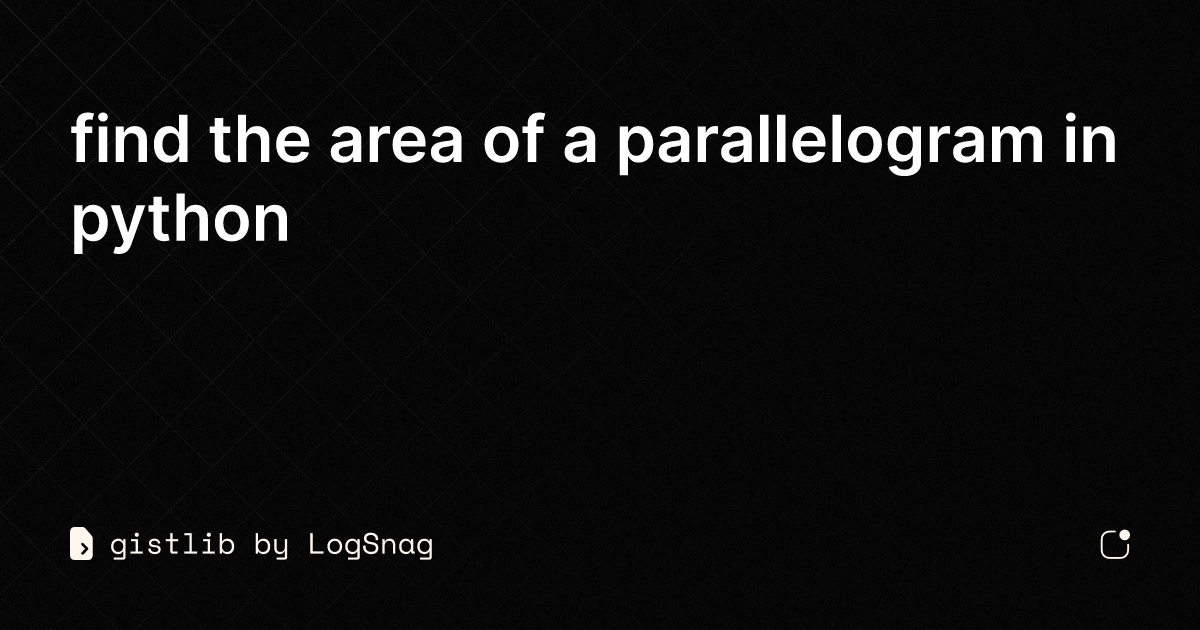 Gistlib Find The Area Of A Parallelogram In Python