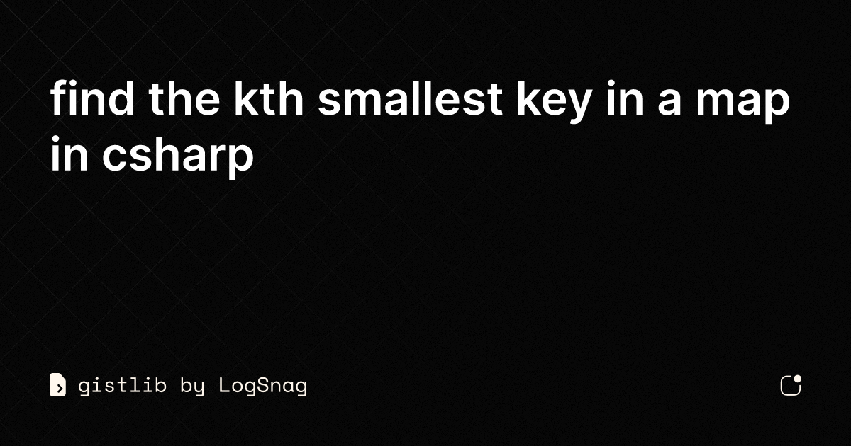 Gistlib Find The Kth Smallest Key In A Map In Csharp