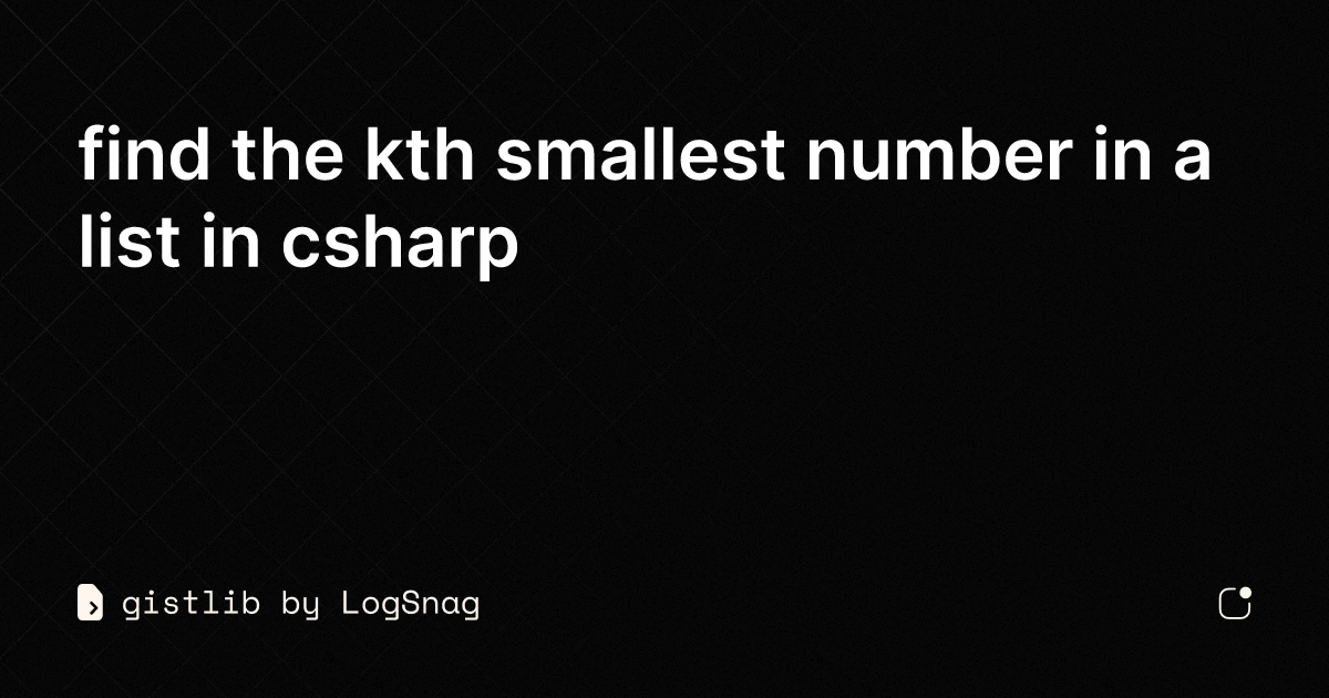 Gistlib Find The Kth Smallest Number In A List In Csharp