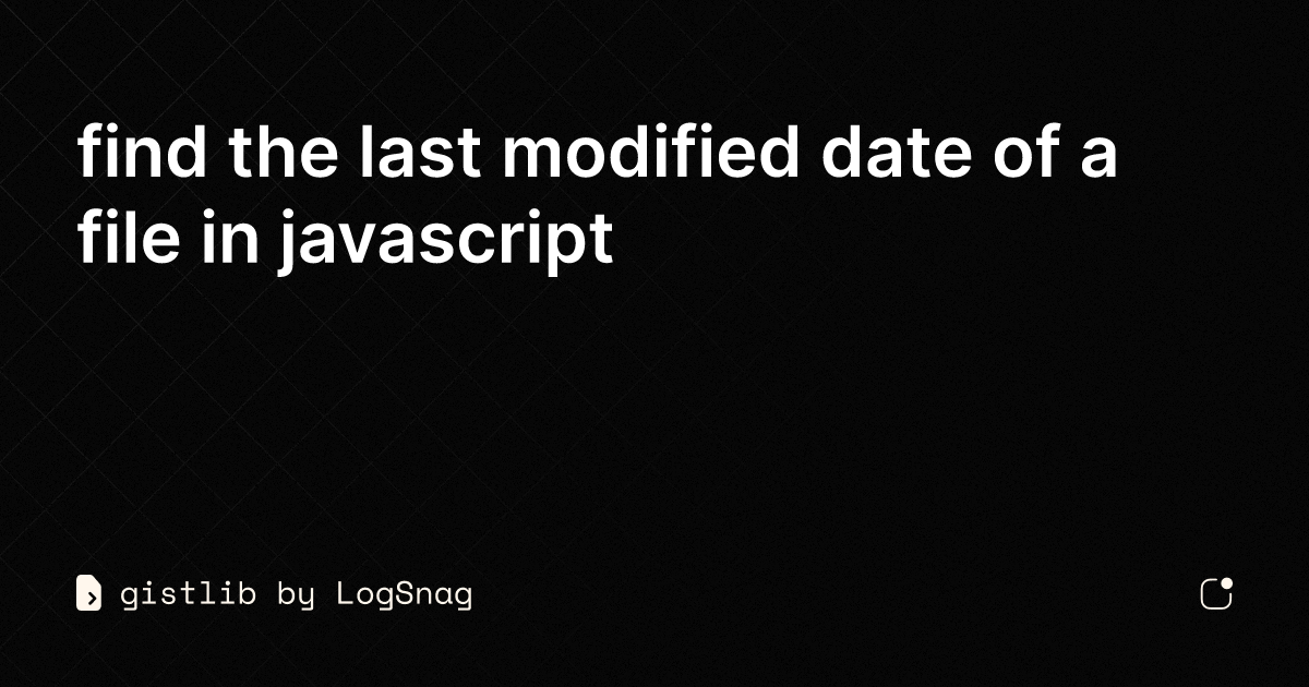 Gistlib Find The Last Modified Date Of A File In Javascript