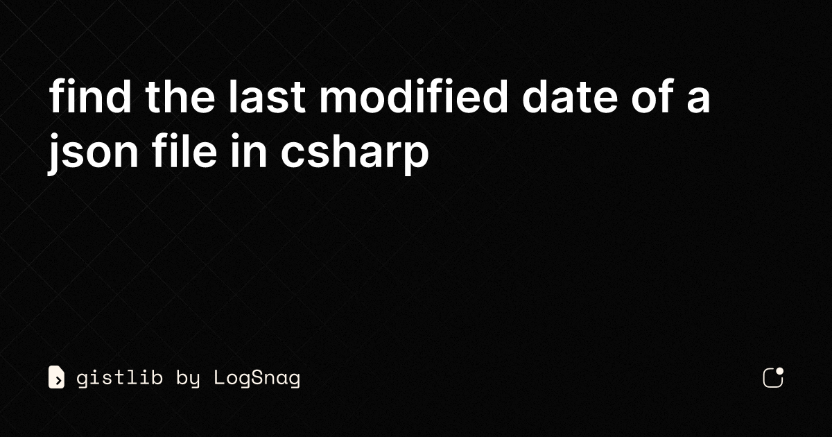 Gistlib Find The Last Modified Date Of A Json File In Csharp